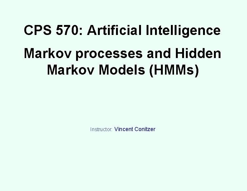 CPS 570 Artificial Intelligence Markov processes and Hidden