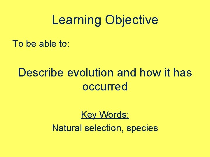 Learning Objective To be able to Describe evolution