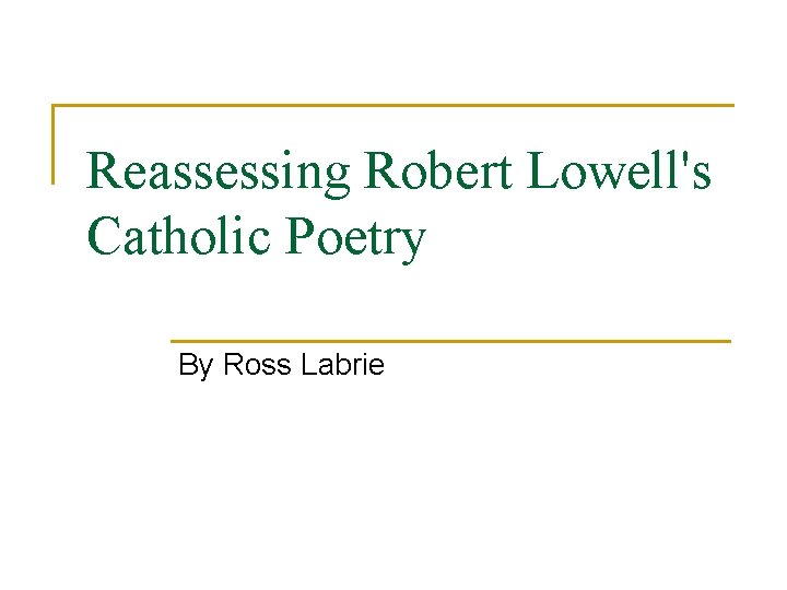 Reassessing Robert Lowells Catholic Poetry By Ross Labrie
