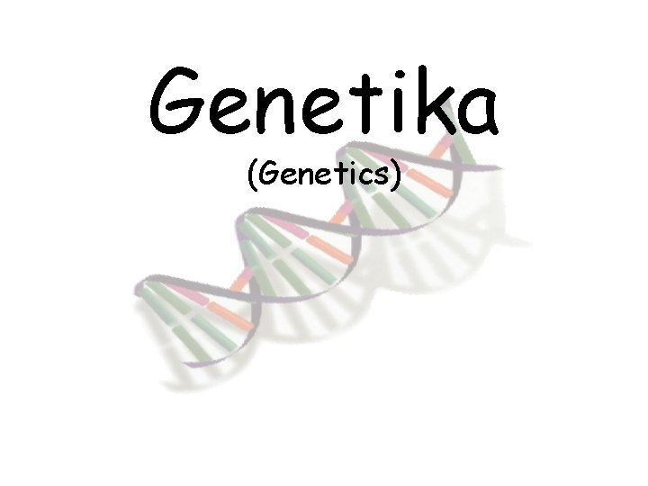 Genetika Genetics Genetics Genetics The science of heredity