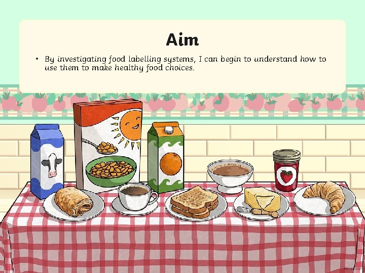 Aim By investigating food labelling systems I can