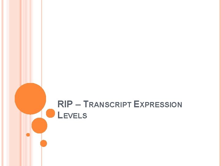 RIP TRANSCRIPT EXPRESSION LEVELS OUTLINE RNA ImmunoPrecipitation RIP