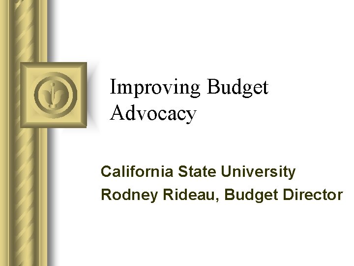 Improving Budget Advocacy California State University Rodney Rideau