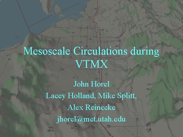 Mesoscale Circulations during VTMX John Horel Lacey Holland