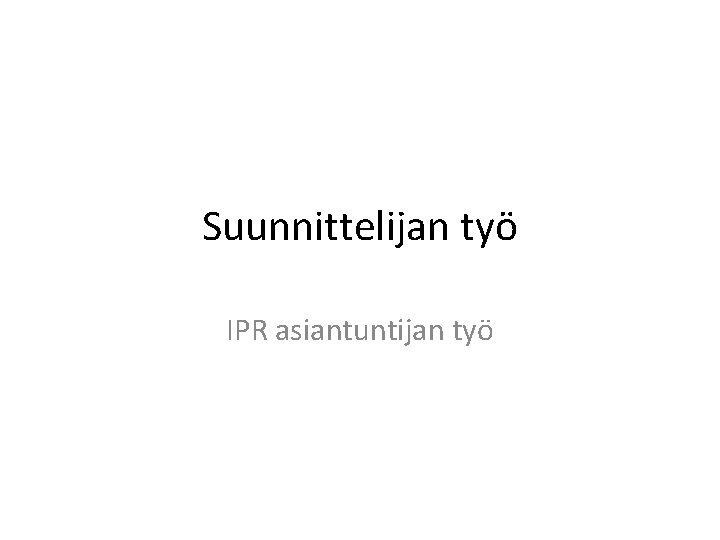 Suunnittelijan ty IPR asiantuntijan ty Yrityksen kyttmt nimet