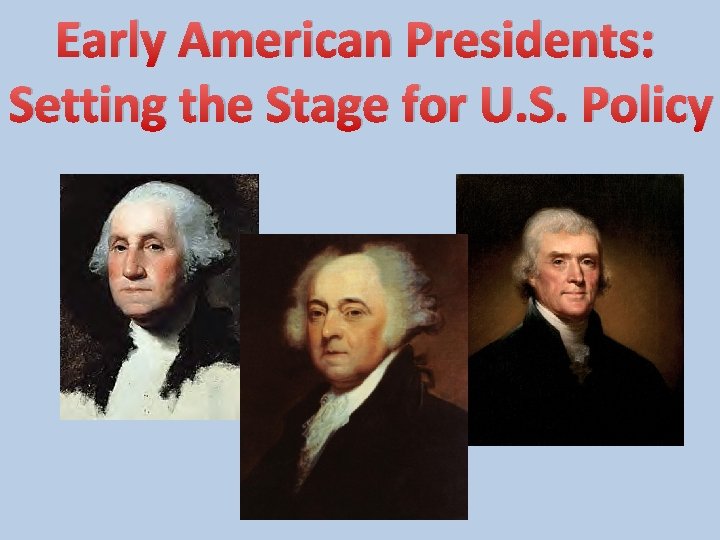 Early American Presidents Setting the Stage for U