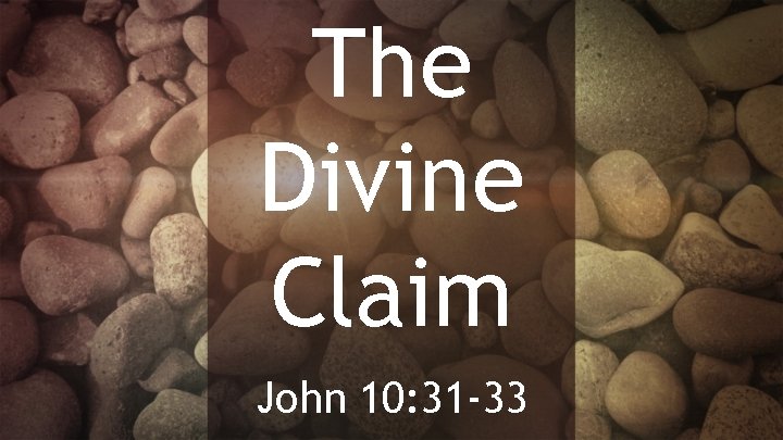 The Divine Claim John 10 31 33 The