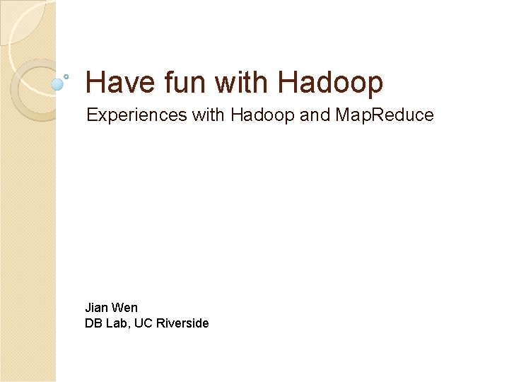Have fun with Hadoop Experiences with Hadoop and