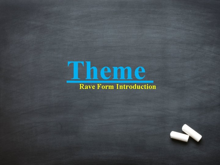 Theme Rave Form Introduction What is Theme The