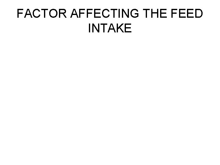 FACTOR AFFECTING THE FEED INTAKE Importance of Feed
