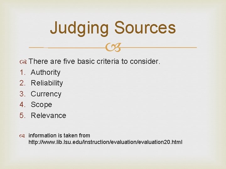Judging Sources There are five basic criteria to