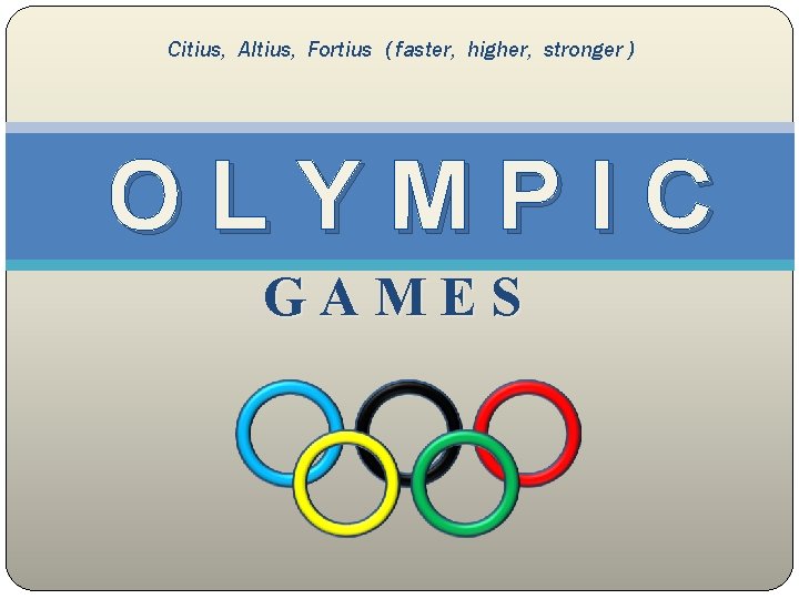 Citius Altius Fortius faster higher stronger OLYMPIC GAMES