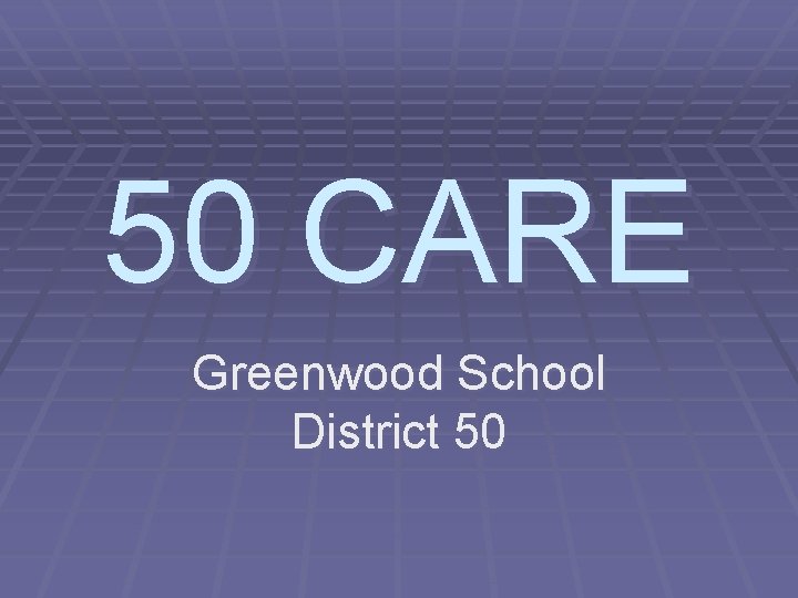 50 CARE Greenwood School District 50 What is