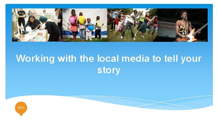 Working with the local media to tell your