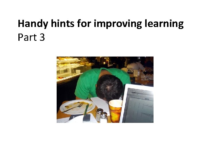 Handy hints for improving learning Part 3 Your
