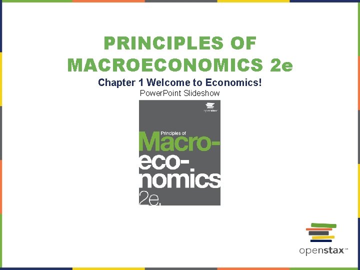 PRINCIPLES OF MACROECONOMICS 2 e Chapter 1 Welcome