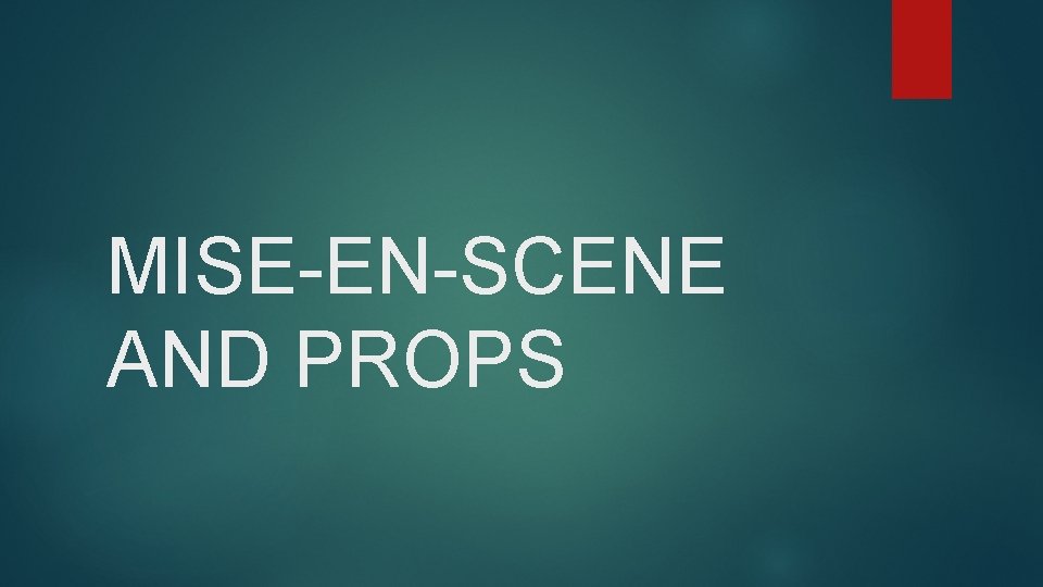 MISEENSCENE AND PROPS Character Casting The mise en