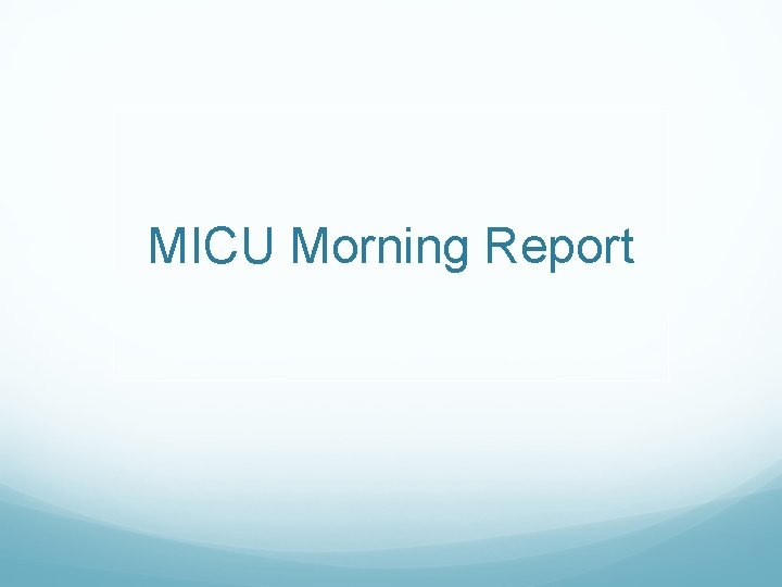 MICU Morning Report Case Presentation 48 yo male