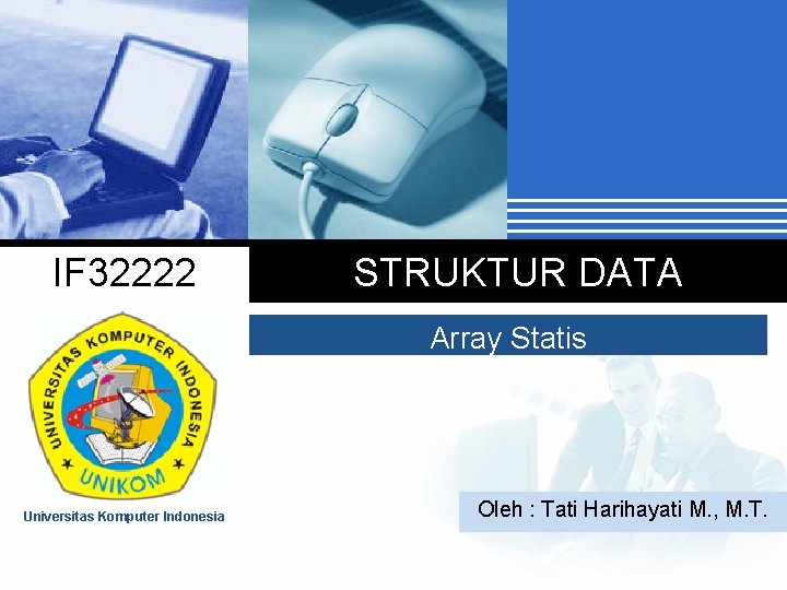 IF 32222 STRUKTUR DATA Array Statis Universitas Komputer