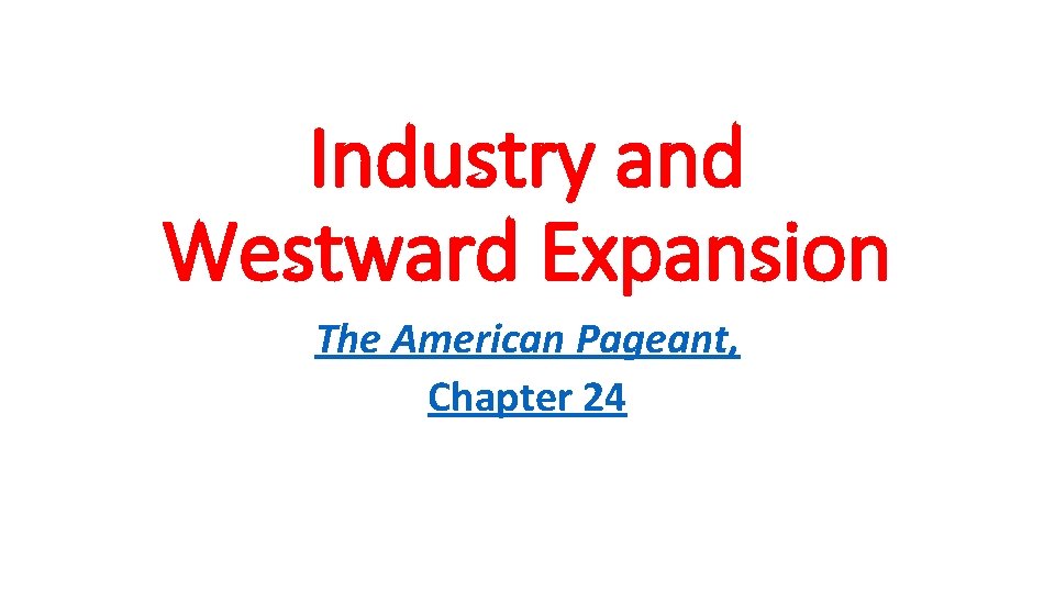 Industry and Westward Expansion The American Pageant Chapter