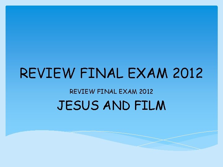 REVIEW FINAL EXAM 2012 JESUS AND FILM Apostles