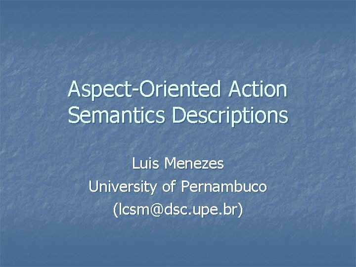 AspectOriented Action Semantics Descriptions Luis Menezes University of