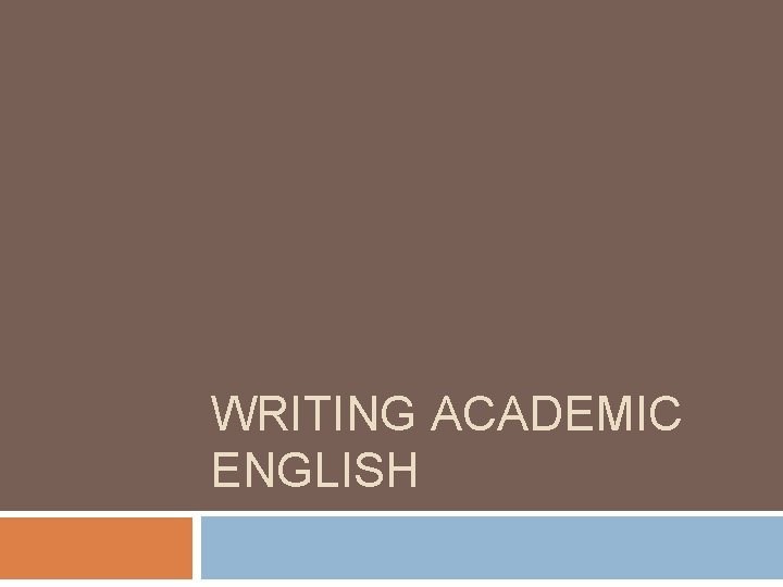 WRITING ACADEMIC ENGLISH Academic English is a contrast