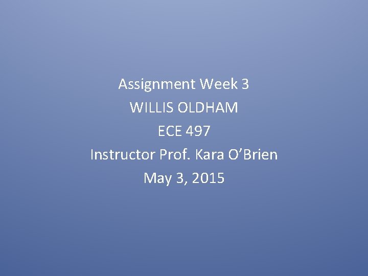 Assignment Week 3 WILLIS OLDHAM ECE 497 Instructor