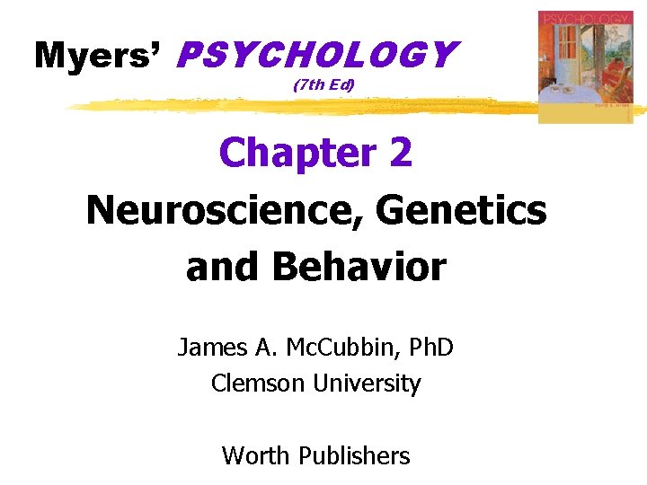 Myers PSYCHOLOGY 7 th Ed Chapter 2 Neuroscience