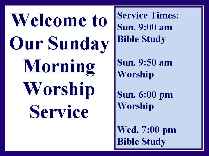 Welcome to Our Sunday Morning Worship Service Times
