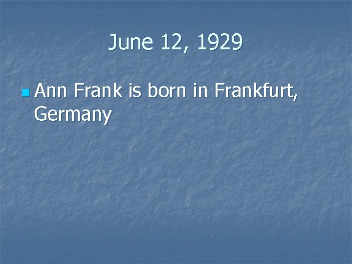 Key Events during Anne Franks Lifetime June 12