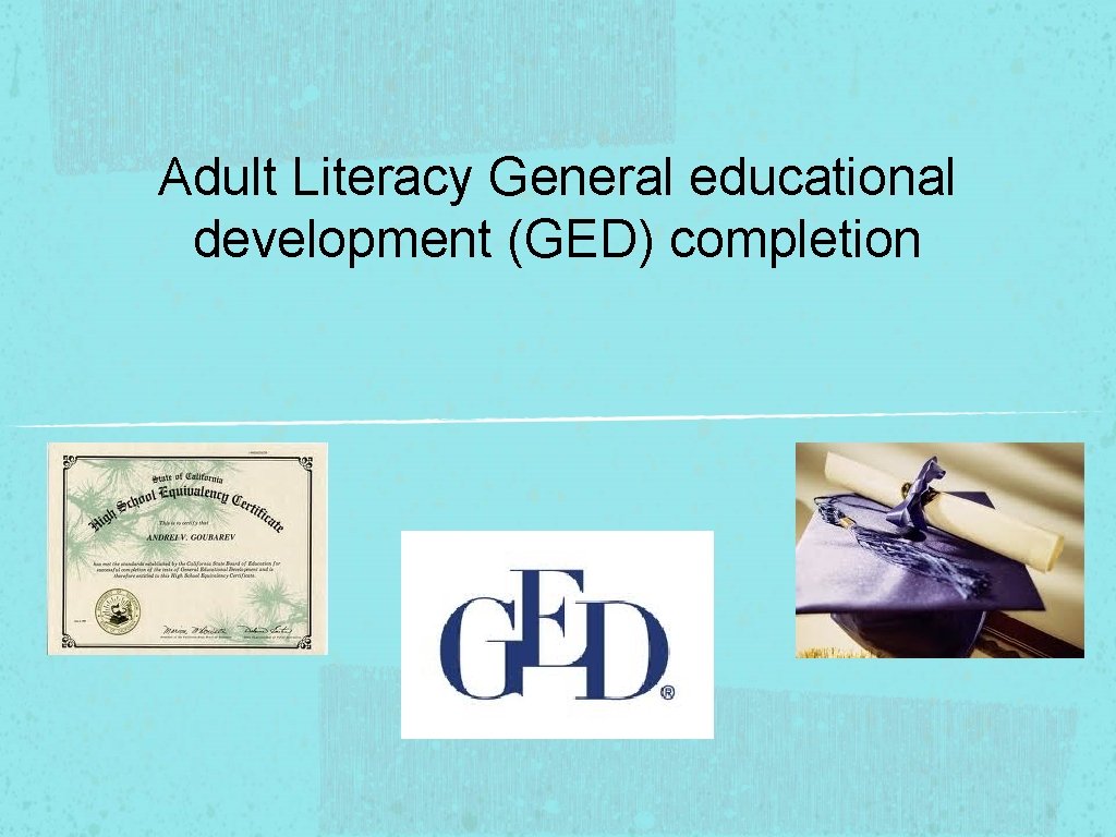 Adult Literacy General educational development GED completion General