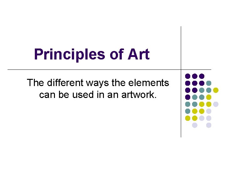 Principles of Art The different ways the elements