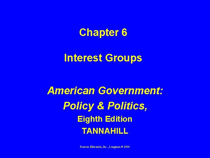 Chapter 6 Interest Groups American Government Policy Politics