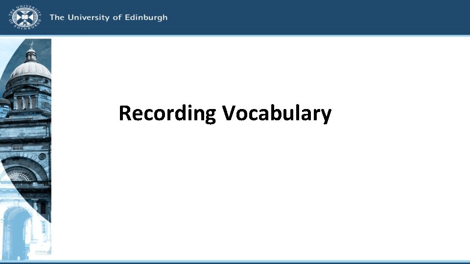 Developing Recording Vocabulary Getting started Vocabulary learning It