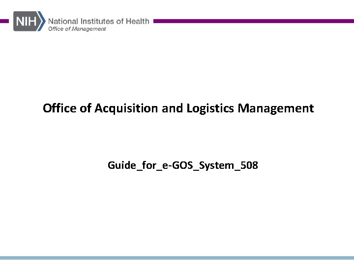 Office of Acquisition and Logistics Management GuideforeGOSSystem508 What