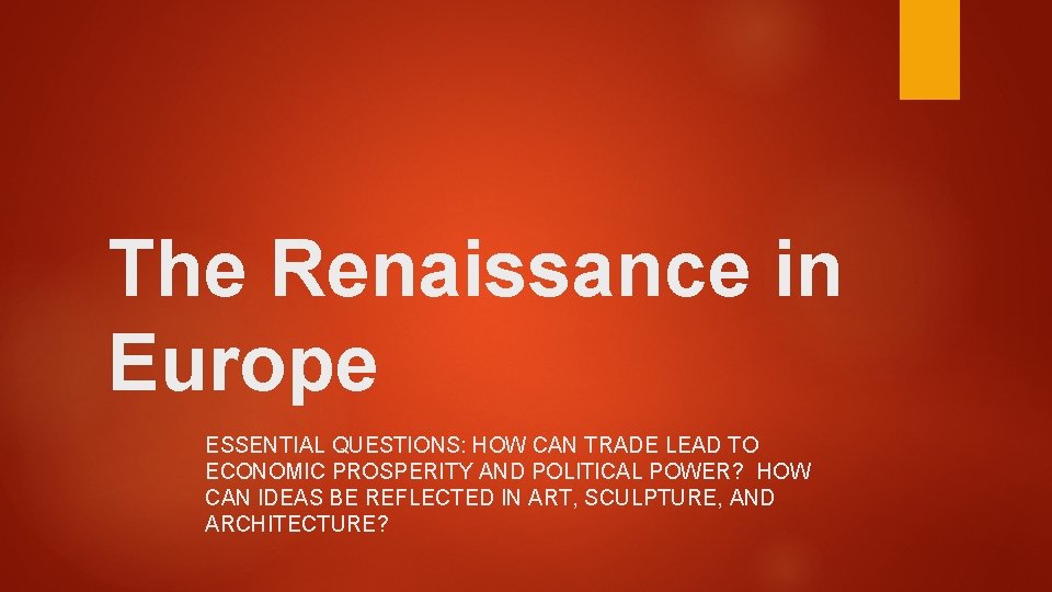 The Renaissance in Europe ESSENTIAL QUESTIONS HOW CAN
