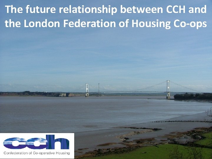 The future relationship between CCH and the London