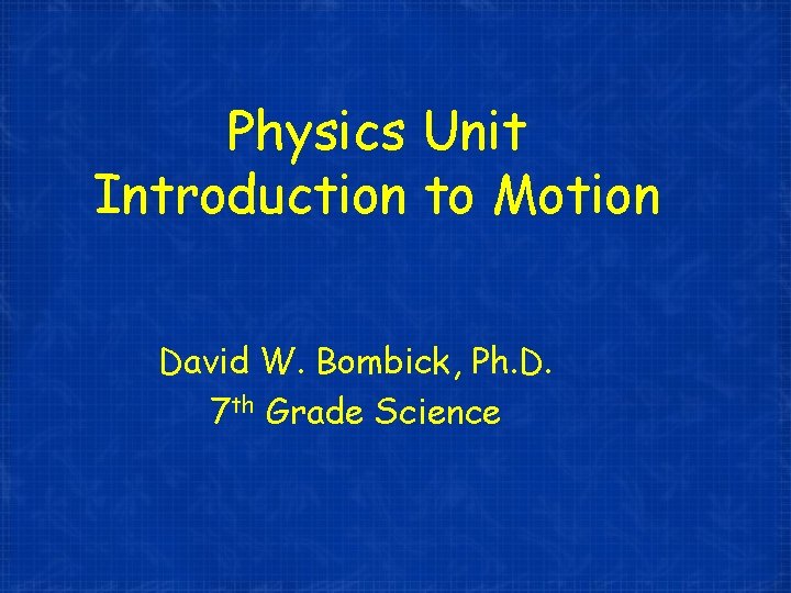 Physics Unit Introduction to Motion David W Bombick