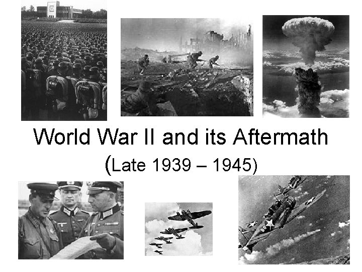 World War II and its Aftermath Late 1939