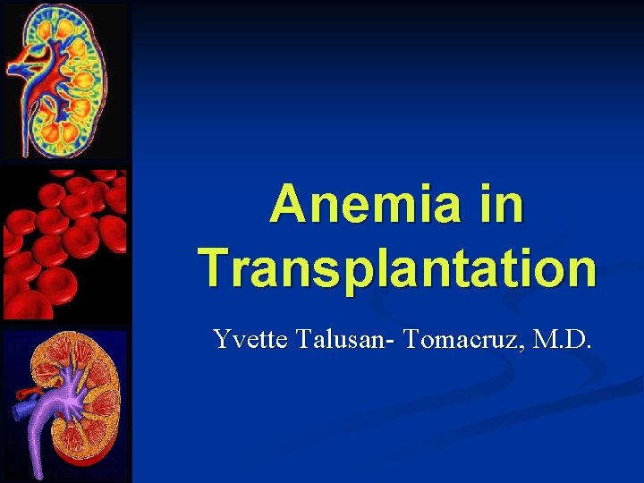 Anemia in Transplantation Yvette Talusan Tomacruz M D