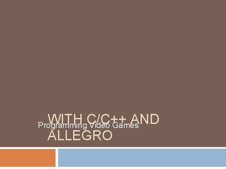 WITH CC AND Programming Video Games ALLEGRO Class