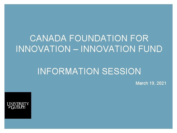 CANADA FOUNDATION FOR INNOVATION INNOVATION FUND INFORMATION SESSION