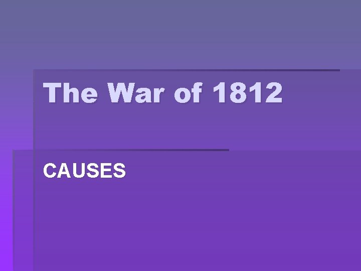 The War of 1812 CAUSES Conflict in Europe