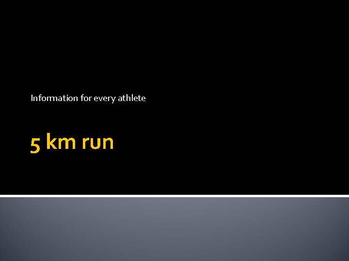 Information for every athlete 5 km run Why