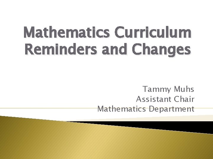 Mathematics Curriculum Reminders and Changes Tammy Muhs Assistant