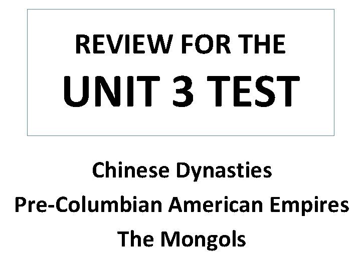 REVIEW FOR THE UNIT 3 TEST Chinese Dynasties