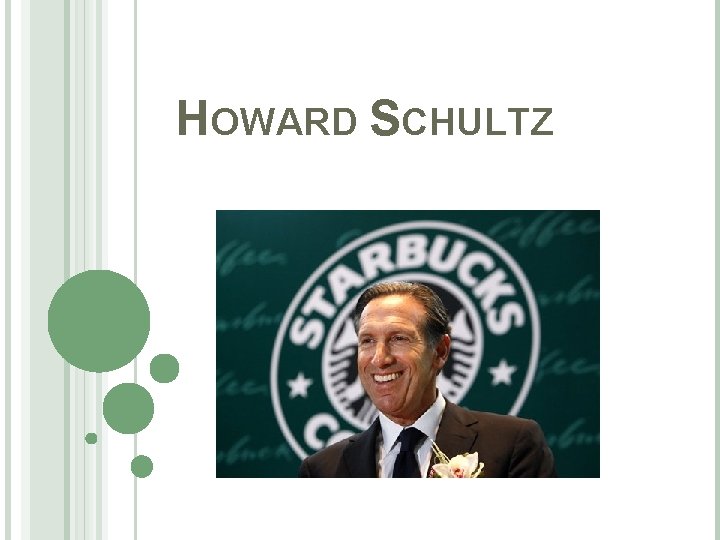 HOWARD SCHULTZ TRANSFORMATIONAL LEADER Changed the way consumers