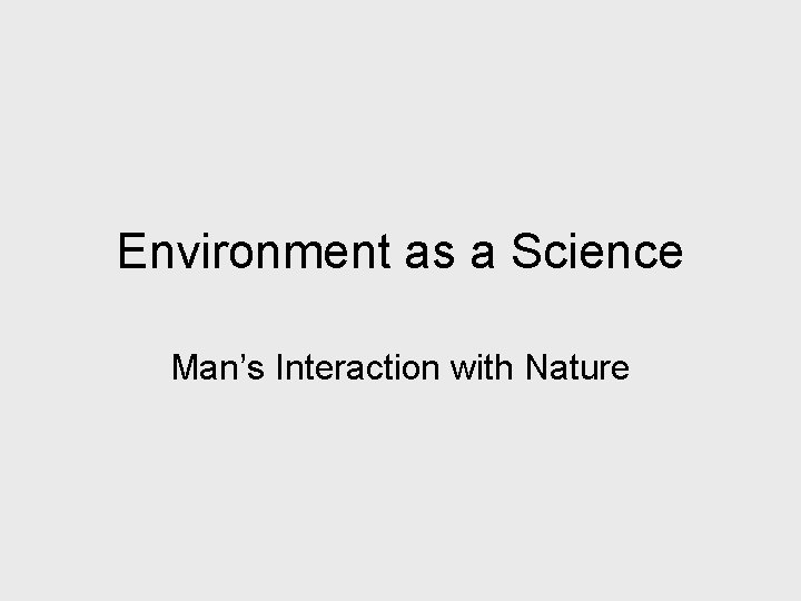 Environment as a Science Mans Interaction with Nature