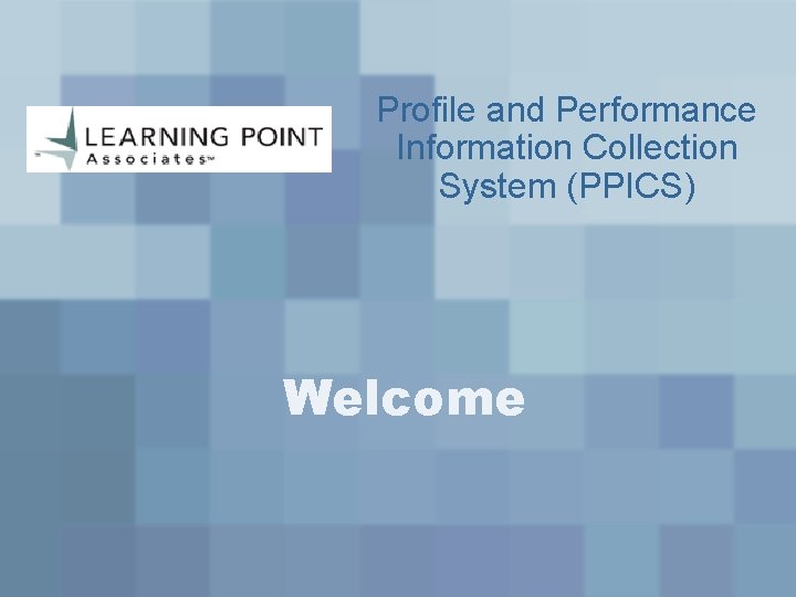 Profile and Performance Information Collection System PPICS Welcome
